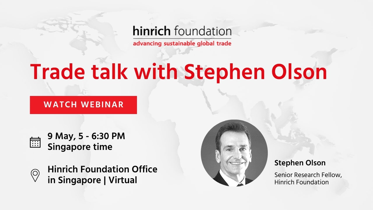 Trade talk with Stephen Olson | Webinar Recap | Hinrich Foundation